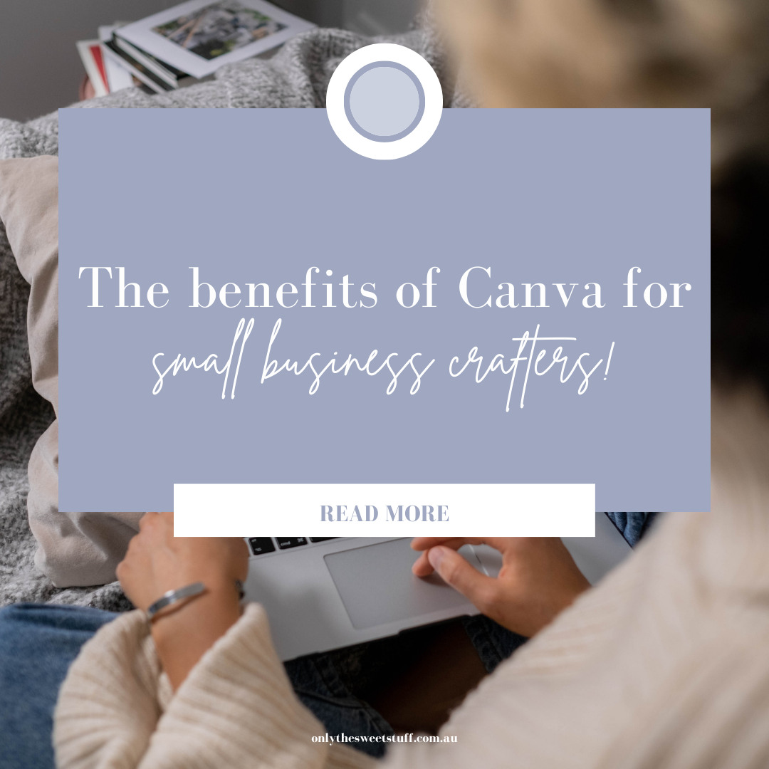 The benefits of Canva for small business crafters! | Only The Sweet Stuff