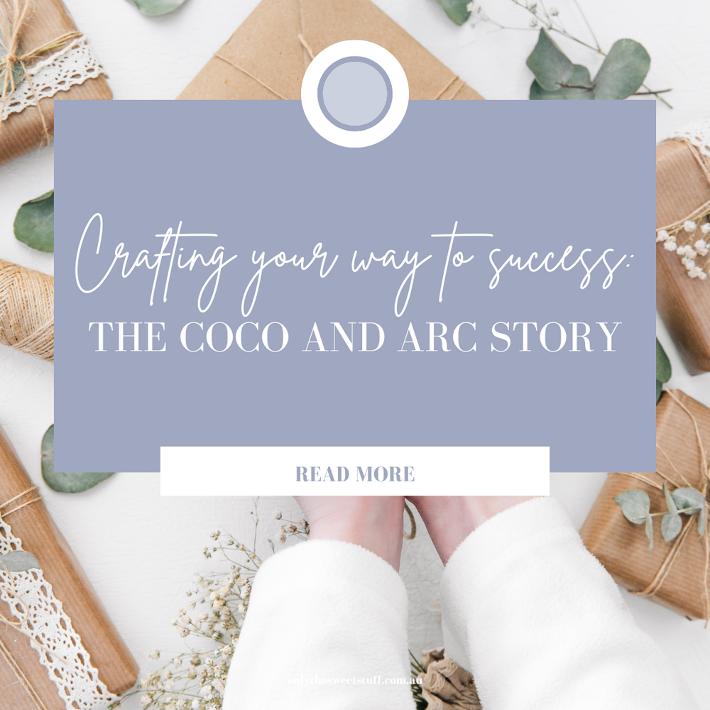 Crafting your way to success: The Coco and Arc Story | Only The Sweet Stuff